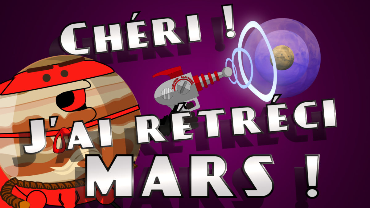 Chéri j’ai rétréci Mars ! – Une Tout Autre Histoire